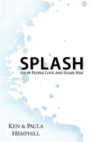 Splash: Show People Love and Share Him by Ken Hemphill | Goodreads