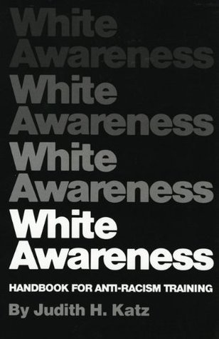 White Awareness: Handbook For Anti-Racism Training by Judith H. Katz ...