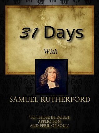 31 Days with Samuel Rutherford by Samuel Rutherford | Goodreads