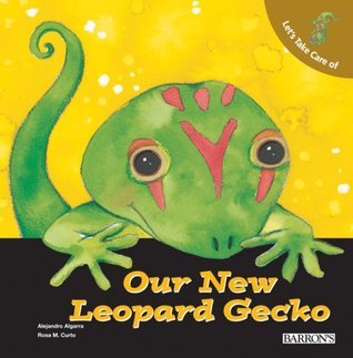 Let's Take Care of Our New Leopard Gecko by Alejandro Algarra | Goodreads