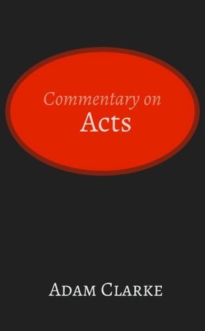 Commentary on Acts by Adam Clarke | Goodreads