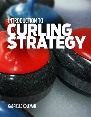 Introduction to Curling Strategy by Gabrielle Coleman | Goodreads