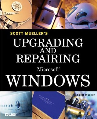 Upgrading and Repairing Microsoft Windows by Scott Mueller | Goodreads