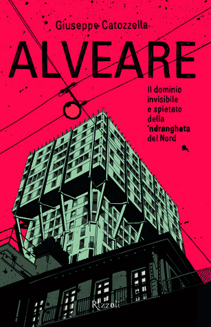 Alveare. Il dominio invisibile e spietato della 'ndrangheta del Nord by ...