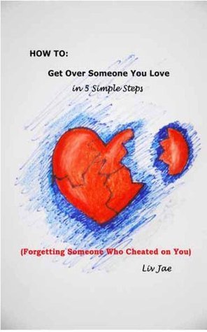 How to Get Over Someone You Love in 5 Simple Steps (Forgetting Someone ...