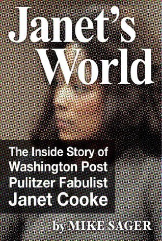 Janet’s World: The Inside Story of Washington Post Pulitzer Fabulist ...