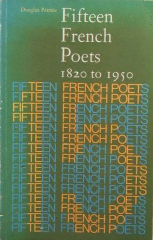 Fifteen French Poets, 1820 to 1950 by Douglas Parmée | Goodreads