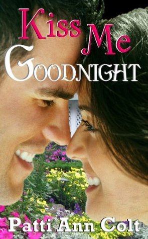 Kiss Me Goodnight (Echo Falls, Texas, #3) by Patti Ann Colt | Goodreads