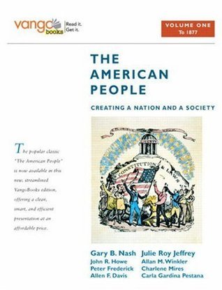The American People: Creating a Nation and a Society, to 1877 by Gary B ...