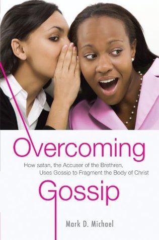 Overcoming Gossip: How satan, the Accuser of the Brethren, Uses Gossip ...