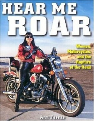 Hear Me Roar: Women, Motorcycles and the Rapture of the Road, New Ed ...