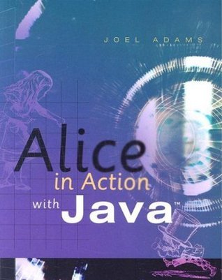 Alice in Action with Java™ by Joel Adams | Goodreads