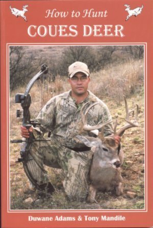 How to Hunt Coues Deer. by Duwane Adams | Goodreads