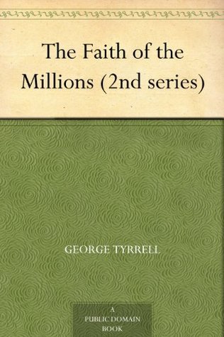 The Faith of the Millions 2nd series by George Tyrrell | Goodreads