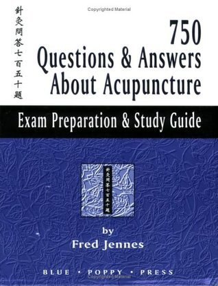 750 Questions and Answers about Acupuncture : Exam Preparation and Study Guide by Fred Jennes ...