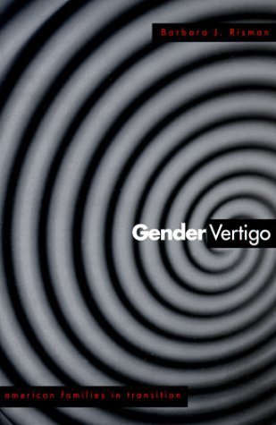 Gender Vertigo: American Families in Transition by Barbara J. Risman ...