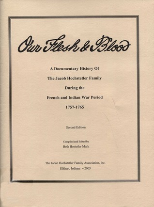 Our flesh and blood : a documentary history of the Jacob Hochstetler ...
