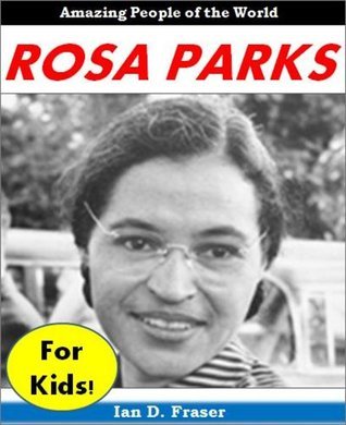 Rosa Parks for Kids! - Amazing People of the World by Ian D. Fraser ...