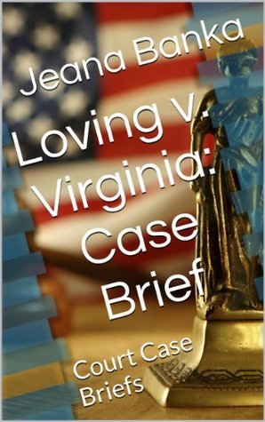Loving v. Virginia: Case Brief (Court Case Briefs) by Jeana Banka ...