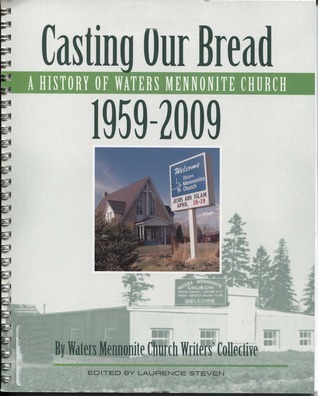 Casting our bread : a history of Waters Mennonite Church, 1959-2009 by ...