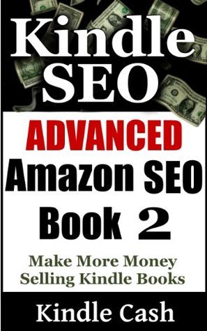 Advanced Kindle SEO: Make More Money Selling Kindle Books With Advanced Amazon SEO Techniques by ...