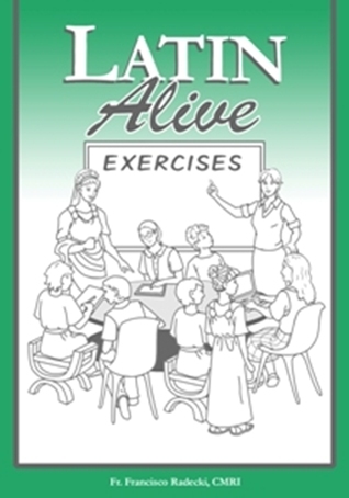 Latin Alive Exercises by Francisco Radecki | Goodreads