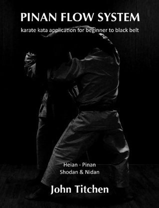Pinan Flow System: Heian - Pinan Shodan & Nidan by John Titchen | Goodreads