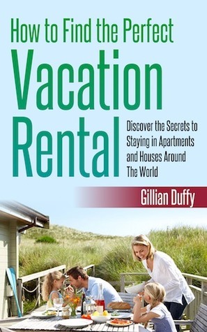 How to Find the Perfect Vacation Rental by Gillian Duffy | Goodreads