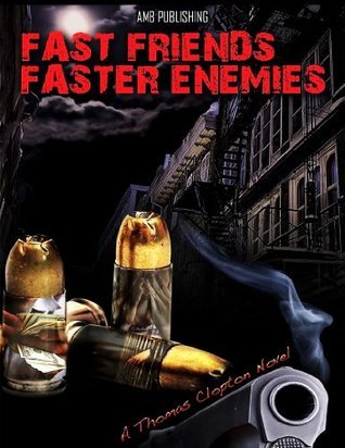 Fast Friends, Faster Enemies by Thomas Clopton | Goodreads
