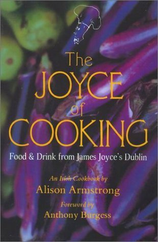 The Joyce of Cooking: Food & Drink from James Joyce's Dublin by Alison ...