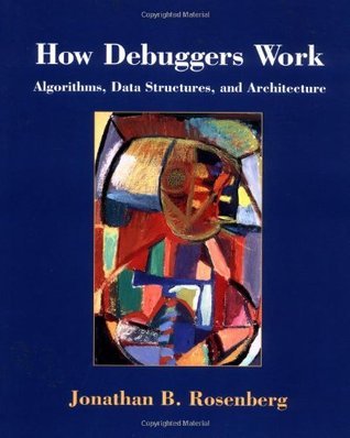 How Debuggers Work Algorithms Data Structures And Architecture By