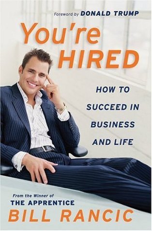 You're Hired: How to Succeed in Business and Life by Bill Rancic ...