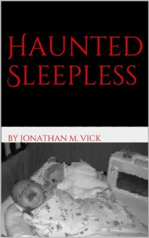 Haunted Sleepless by Jonathan M. Vick | Goodreads