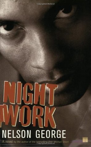 Night Work: A Novel by Nelson George | Goodreads