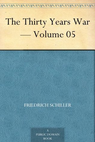 The Thirty Years War — Volume 05 by Friedrich Schiller | Goodreads