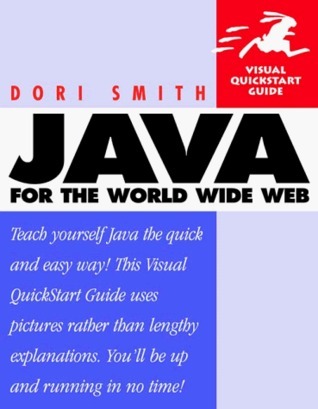 Java for the World Wide Web (Visual QuickStart Guide) by Dori Smith | Goodreads