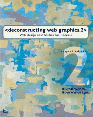 Deconstructing Web Graphics by Lynda Weinman | Goodreads