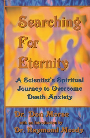 Searching For Eternity : A Scientist's Spiritual Journey to Overcome ...