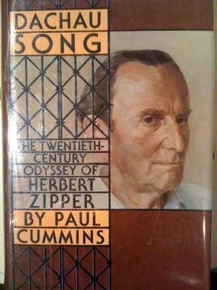 Dachau Song: The Twentieth-Century Odyssey of Herbert Zipper by Paul F ...