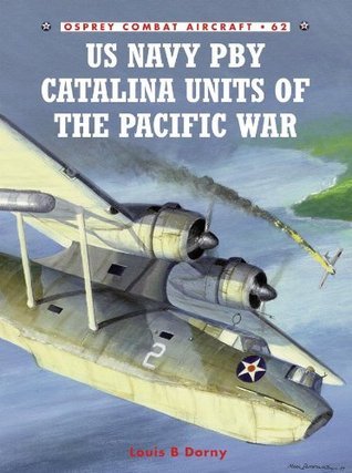 US Navy PBY Catalina Units of the Pacific War by Louis Dorny | Goodreads