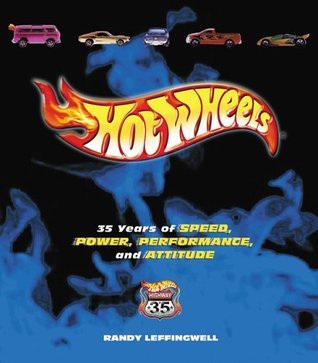 Hot Wheels: 35 Years of Speed, Power, Performance, and Attitude by ...