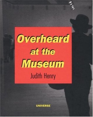 Overheard at the Museum by Judith Henry | Goodreads