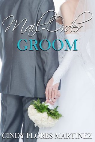 Mail-Order Groom by Cindy Flores Martinez | Goodreads
