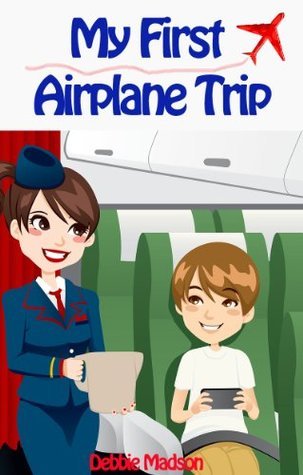 My First Airplane Trip by Debbie Madson | Goodreads