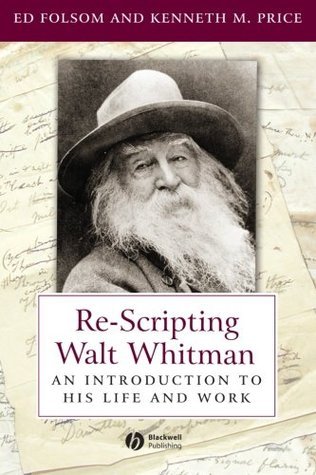 Re-Scripting Walt Whitman: An Introduction to His Life and Work by Ed ...