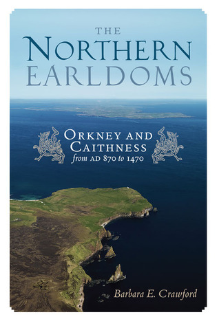 The Northern Earldoms: Orkney and Caithness from AD 870 to 1470 by ...