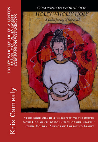 Holey, Wholly, Holy: A Lenten Journey of Refinement, Companion Workbook ...