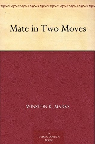 Mate in Two Moves by Winston K. Marks | Goodreads