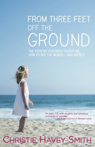 From Three Feet Off the Ground: The Year My Children Taught Me How to ...