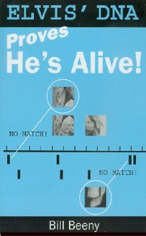 Elvis' DNA Proves He's Alive by Bill Beeney | Goodreads